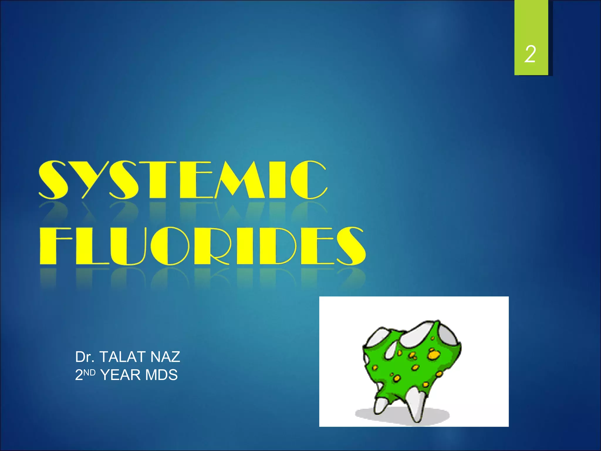 systemic fluorides -Dr TALAT NAZ | PPT