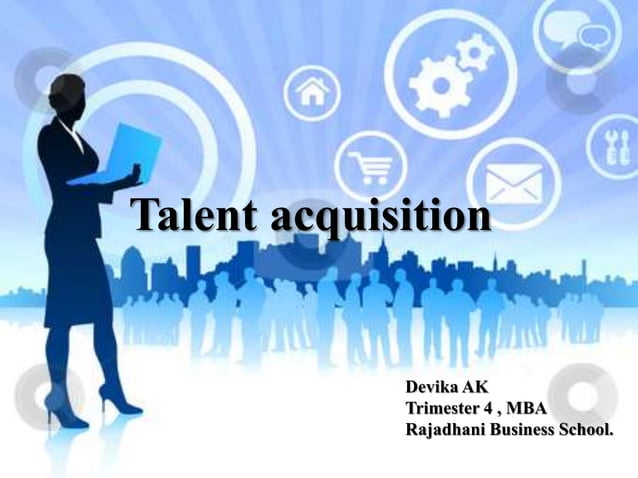 Talent acquisition,definition,sources of recruitment,action steps in ...