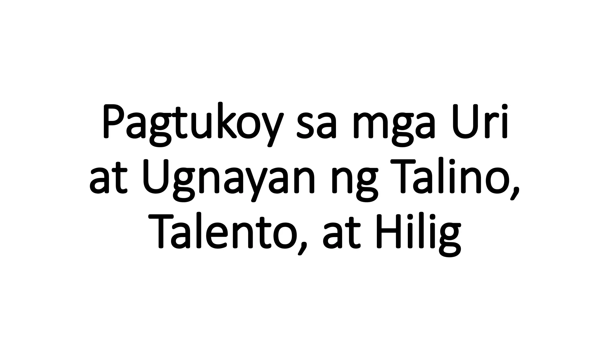 MGA IBA'T-IBANG URI TALENTO,HILIG,TALINO.pptx