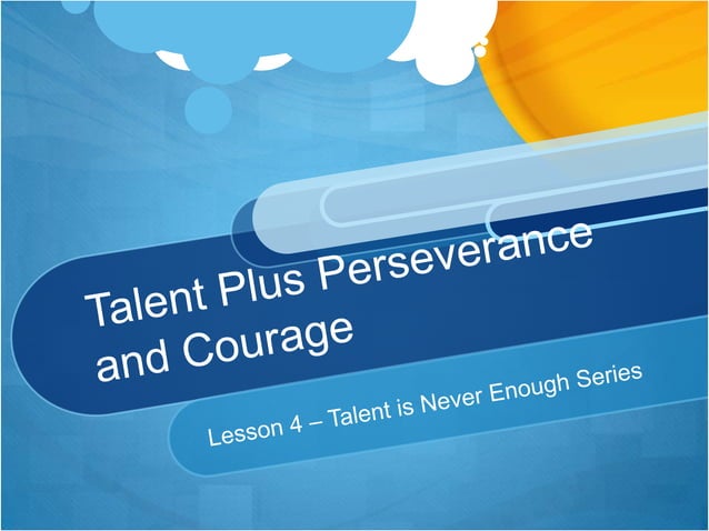Talent plus perseverance and courage lesson 4 | PPTX