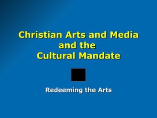 talentsinc: Christian Arts & Media and The Cultural Mandate | PPT