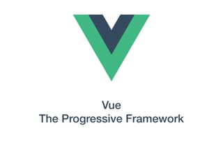 Vue - the Progressive Framework | PPT