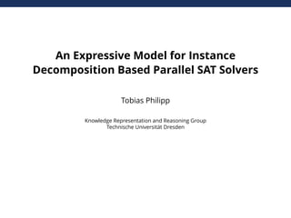 An Expressive Model for Instance Decomposition Based Parallel SAT Solvers | PPT