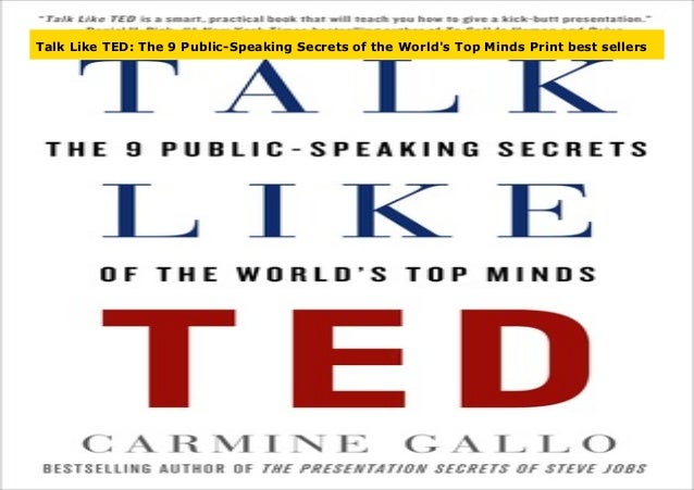 Talk Like TED: The 9 Public-Speaking Secrets of the World's Top Minds ...