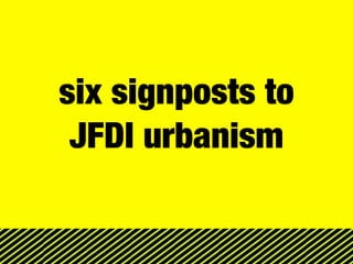 Six signposts to JFDI urbanism | PDF