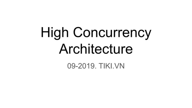Grokking TechTalk #33: High Concurrency Architecture at TIKI | PDF
