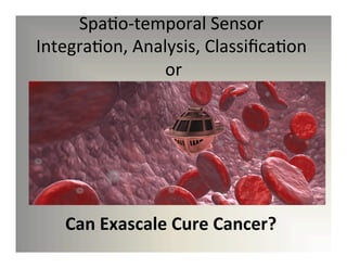Spatio-­‐temporal Sensor Integration, Analysis, Classification or Can ...