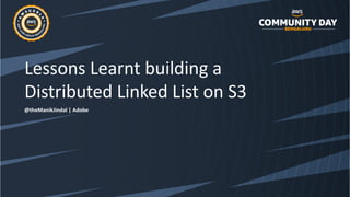 Lessons learnt building a Distributed Linked List on S3 | PPT