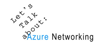 Let's Talk About: Azure Networking | PPTX