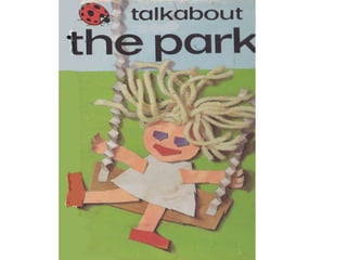 Talkabout Parks, encouraging children to use language.pptx