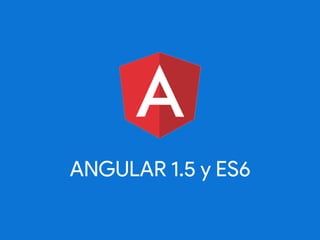 Angular 1.5 & ES6 | PPT