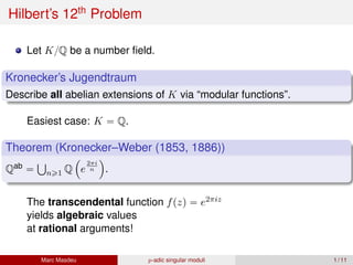 Towards a theory of p-adic singular moduli attached to global fields | PPT