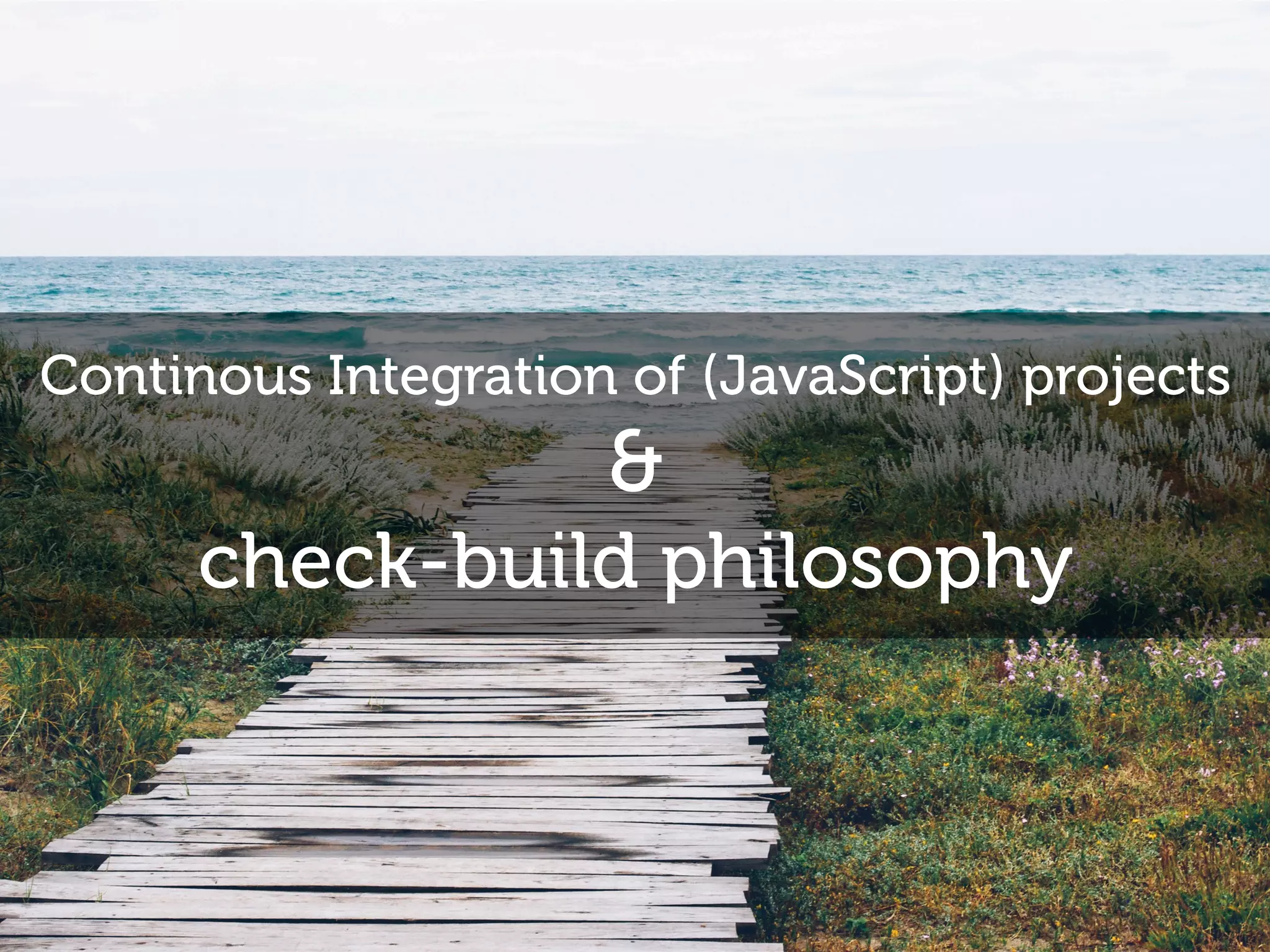 Continous Integration of (JS) projects & check-build philosophy | PPT