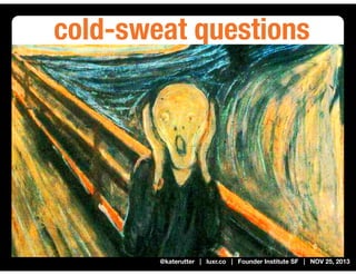 Kate Rutter - From Cold-Sweat Questions to Hot Validated Learning [Nov ...