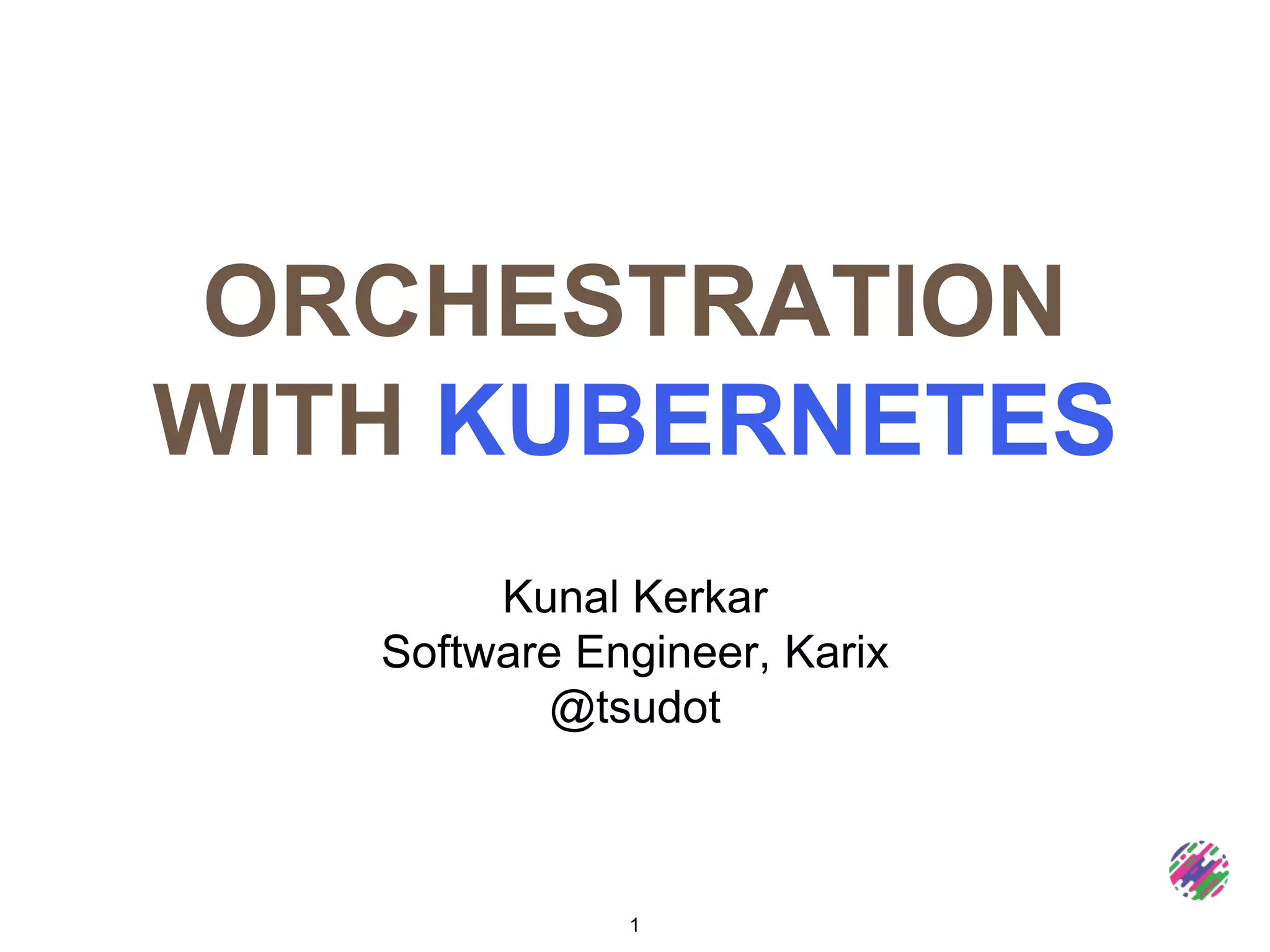 Orchestration With Kubernetes Pptx