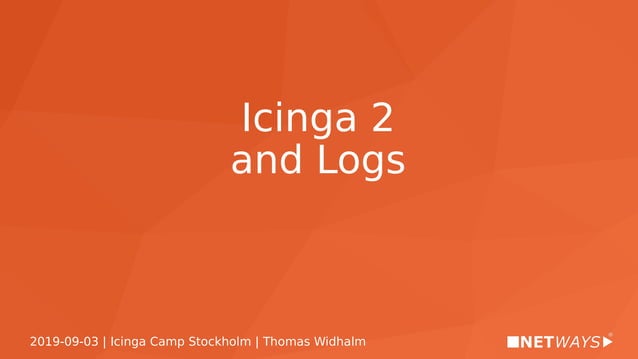 Current State of Logmanagement with Icinga - Icinga Camp Stockholm 2019 | PPT