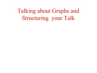 Talking about graphs and structuring your talk | PPTX | Science