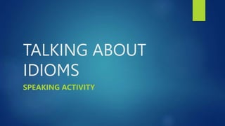 Talking about Idioms in IELTS Practicess | PPTX