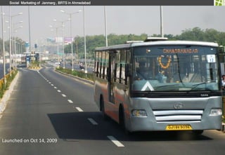 Social Marketing of Janmarg, Ahmedabad BRTS | PPT