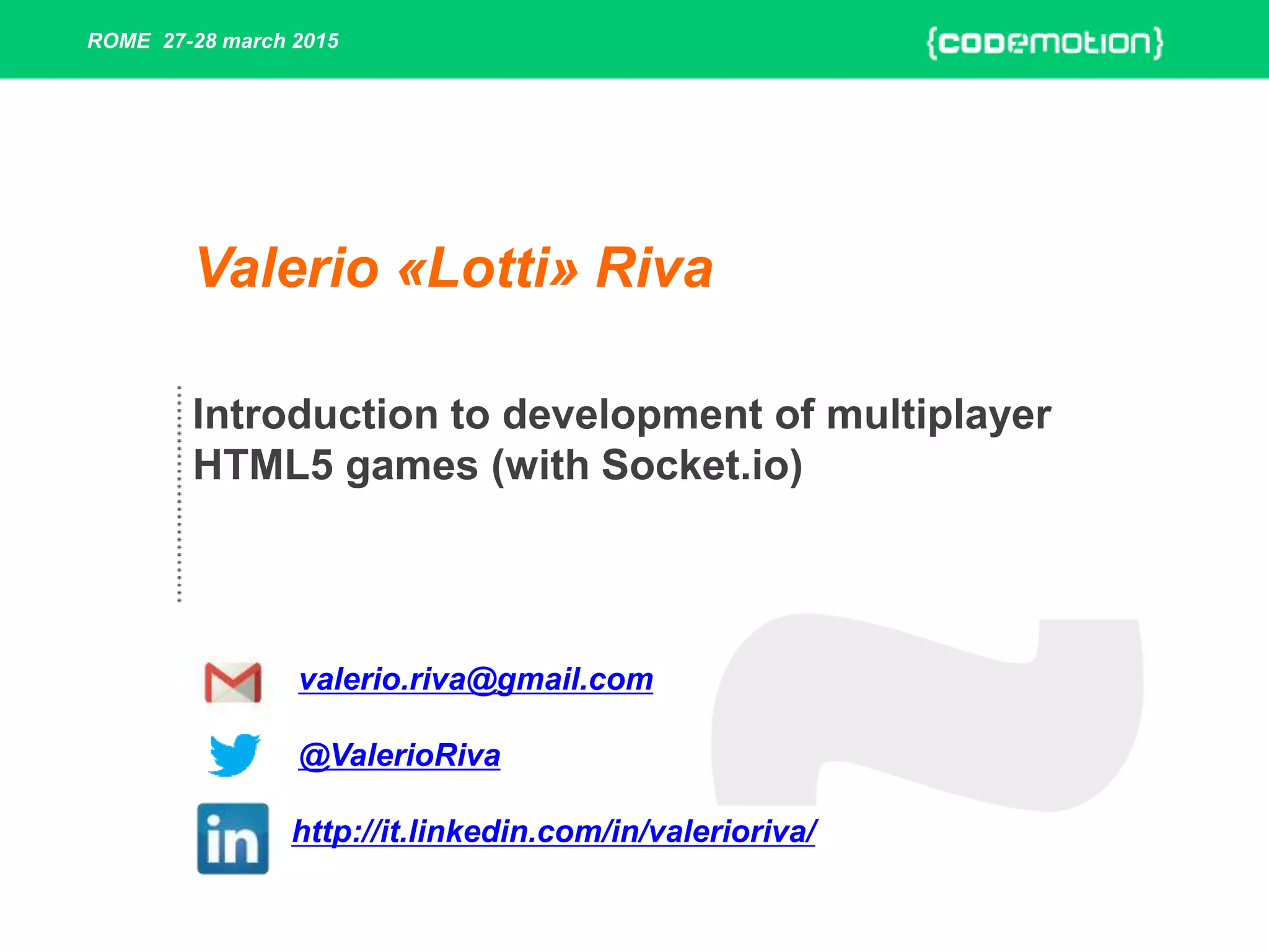 Introduzione allo sviluppo di giochi multiplayer in HTML5 (con Socket.io) - Valerio Riva ...