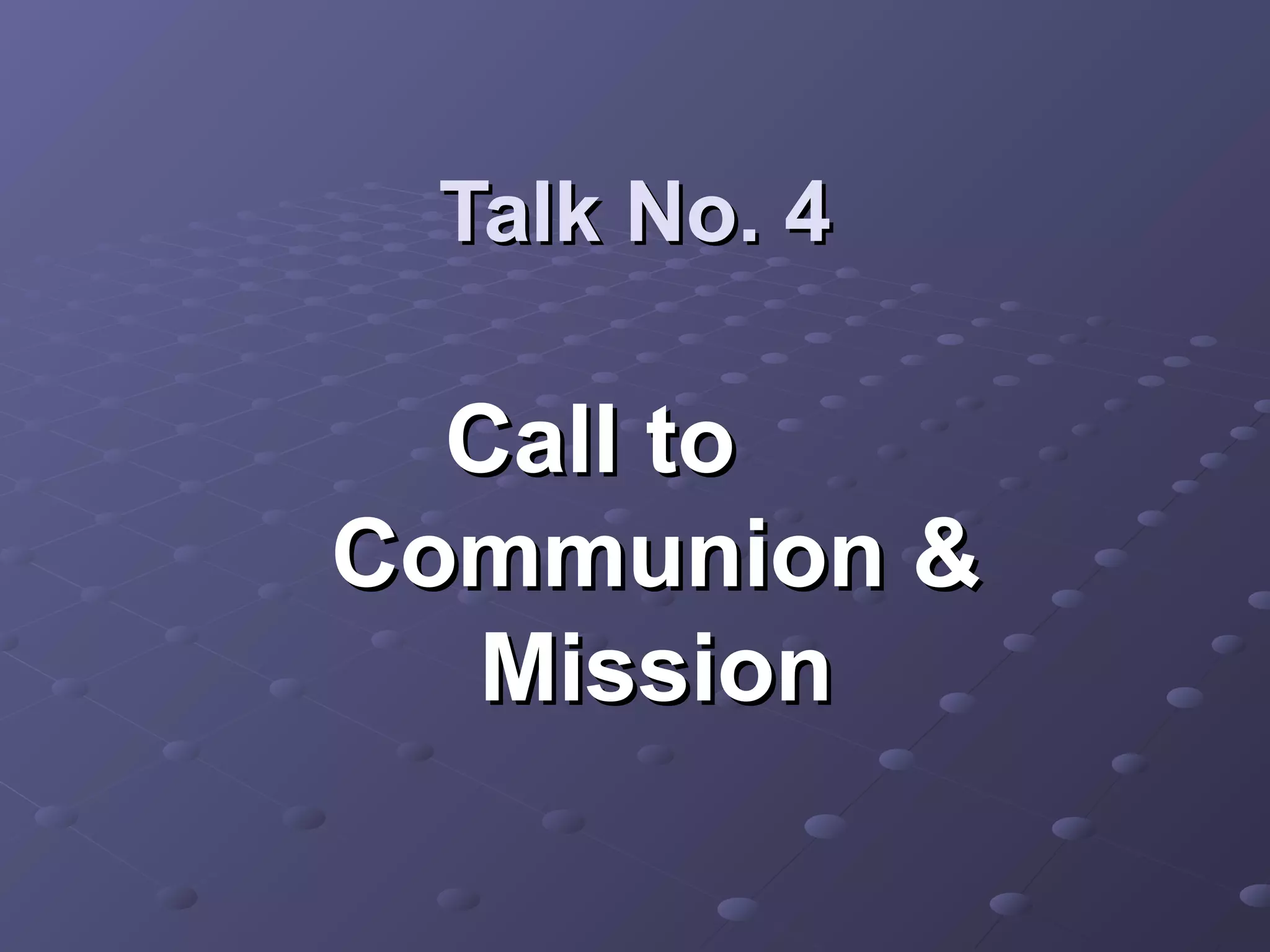 Talk no. 4, Call to Communion & Mission | PPT