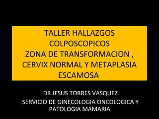 Taller b zona de transformacion metaplasia | PPT