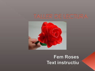 Taller de lectura.Fem roses per Sant Jordi. Text instructiu | PPT