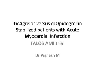 TALOS Ami ticagrelor vs clopidrogrel in acute myocardial infarction | PPT