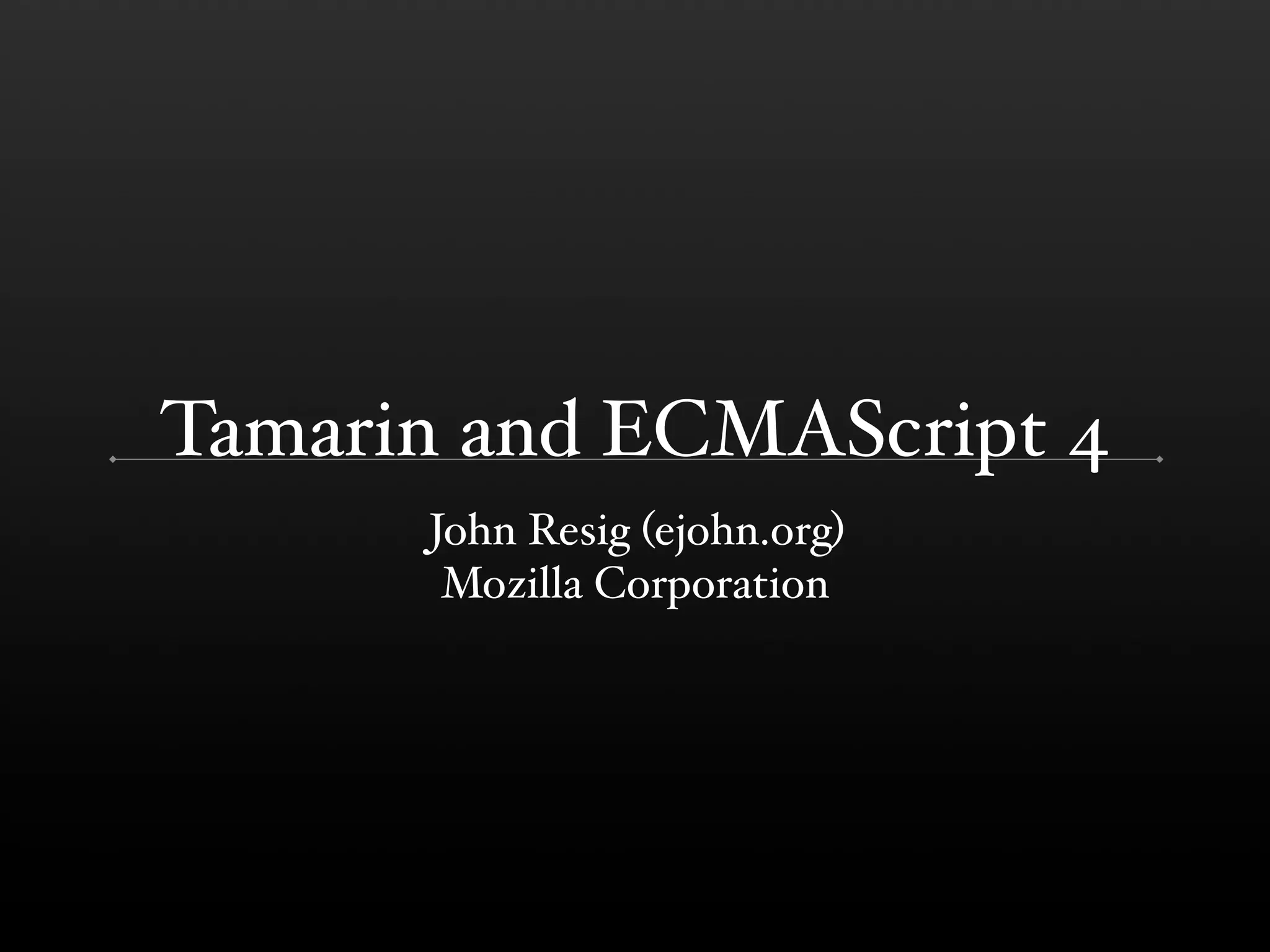 Tamarin And Ecmascript 4 | PPT