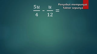 Tambah tolak pecahan algebra penyebut tidak sama.pptx