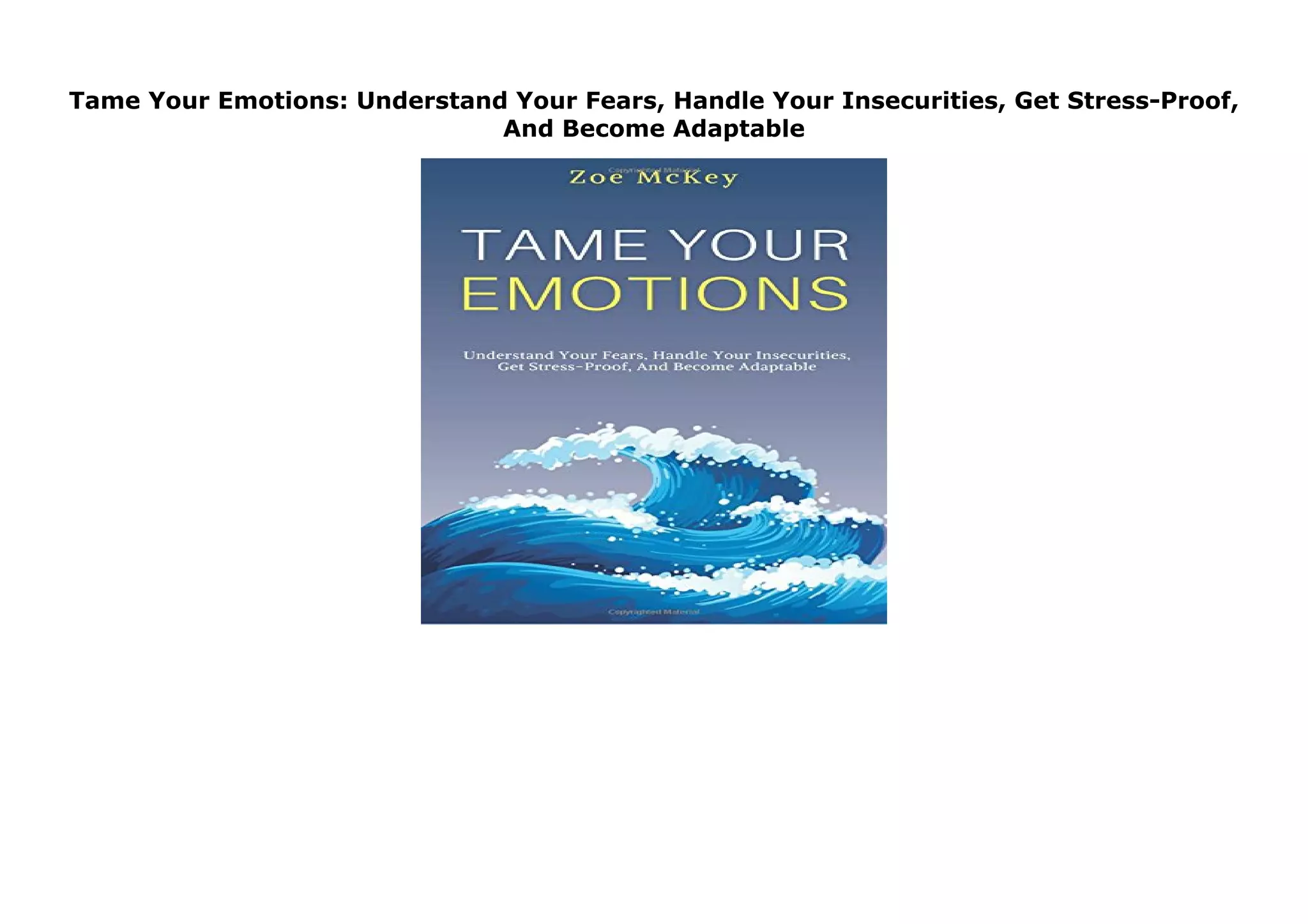 Tame Your Emotions: Understand Your Fears, Handle Your Insecurities ...