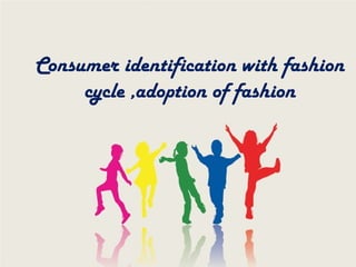 Fashion cycle , Adaption of fashion | PPT