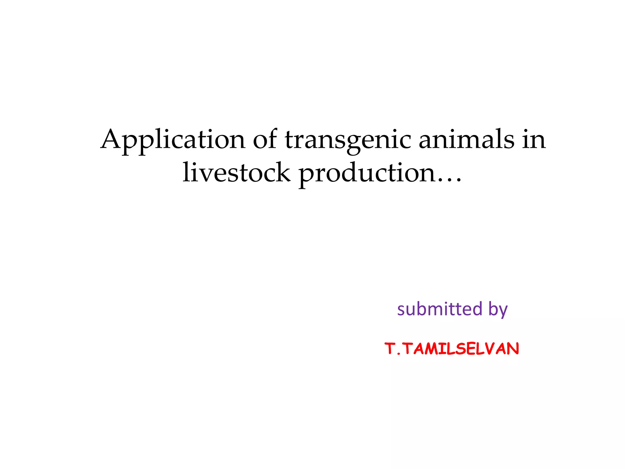 Application of Transgenic Animals in Livestock production | PPTX