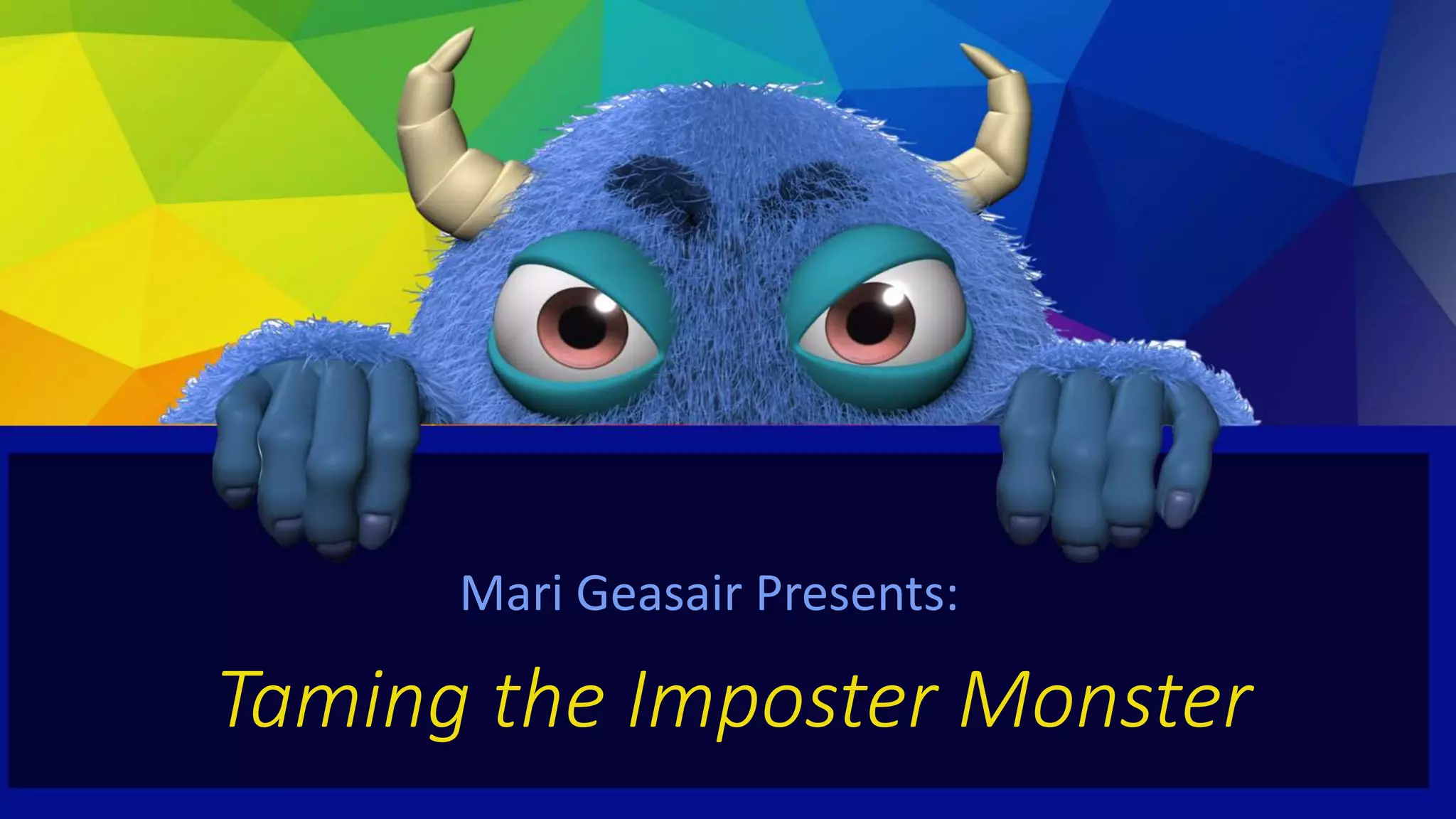 Taming the imposter monster speech slide deck (1) | PPT