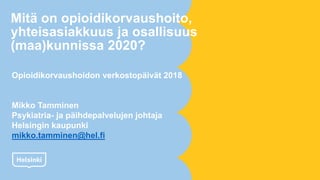 Mikko Tamminen: Opioidikorvaushoito yhteisasiakkuus ja osallisuus (maa ...