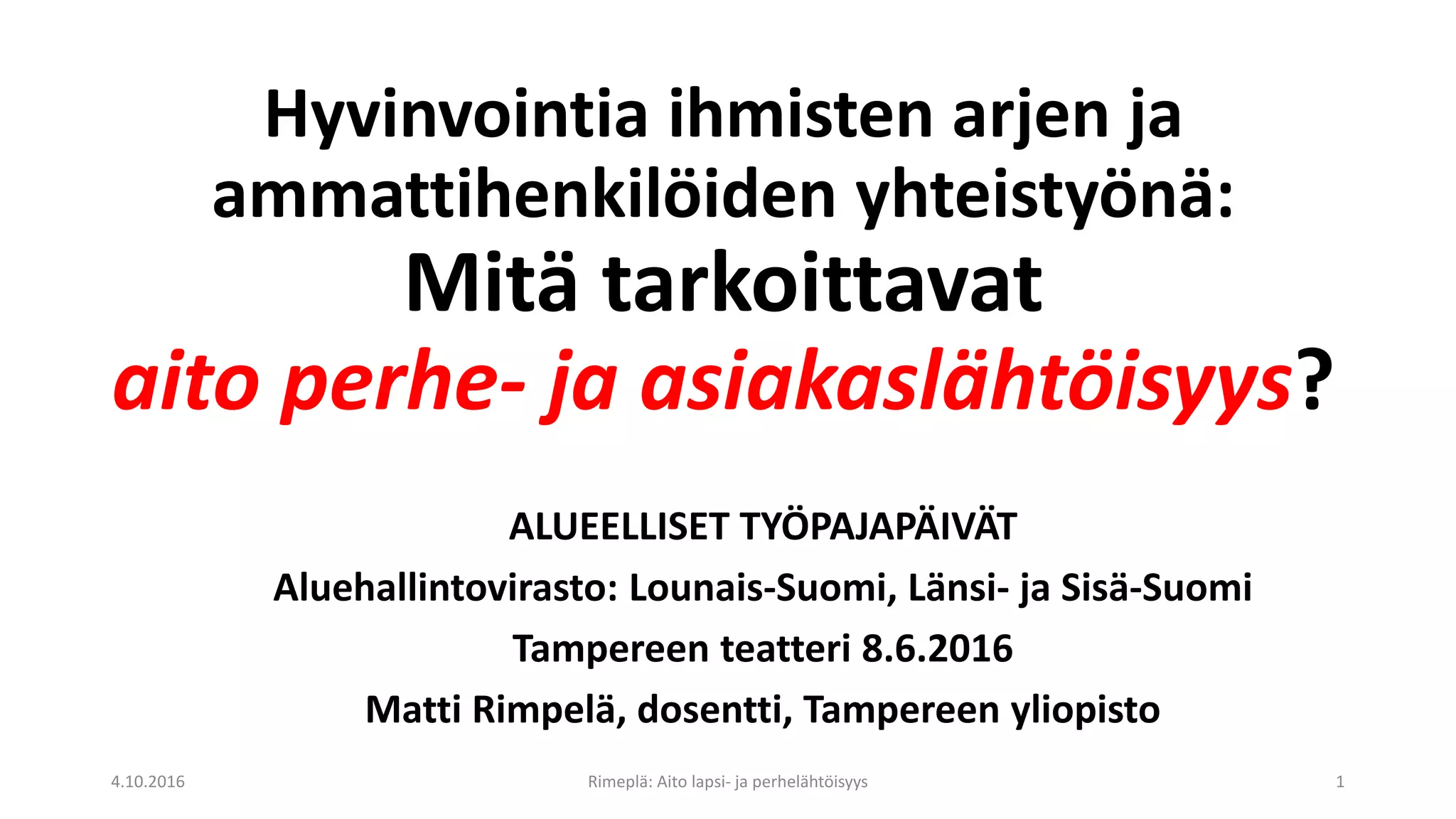 Mitä tarkoittaa aito perhe- ja asiakaslähtöisyys? 8.6.2016 | PPT