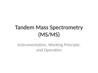 Tandem mass spectroscopy & applications | PPT