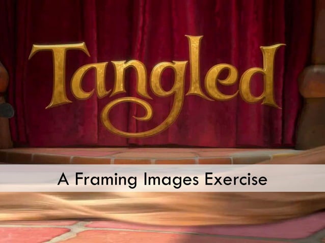 Tangled A Framing Images Excercise | PPT