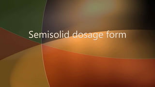 semisolid dosage form | PPTX