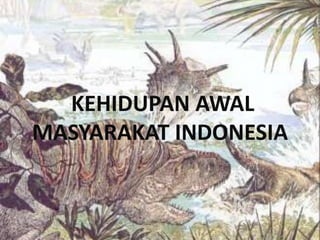 kehidupan awal masyarakat indonesia | PPTX