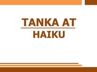TANKA AT HAIKU.pptx