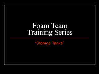 Foam Team Training on Storage Tank Types | PPT