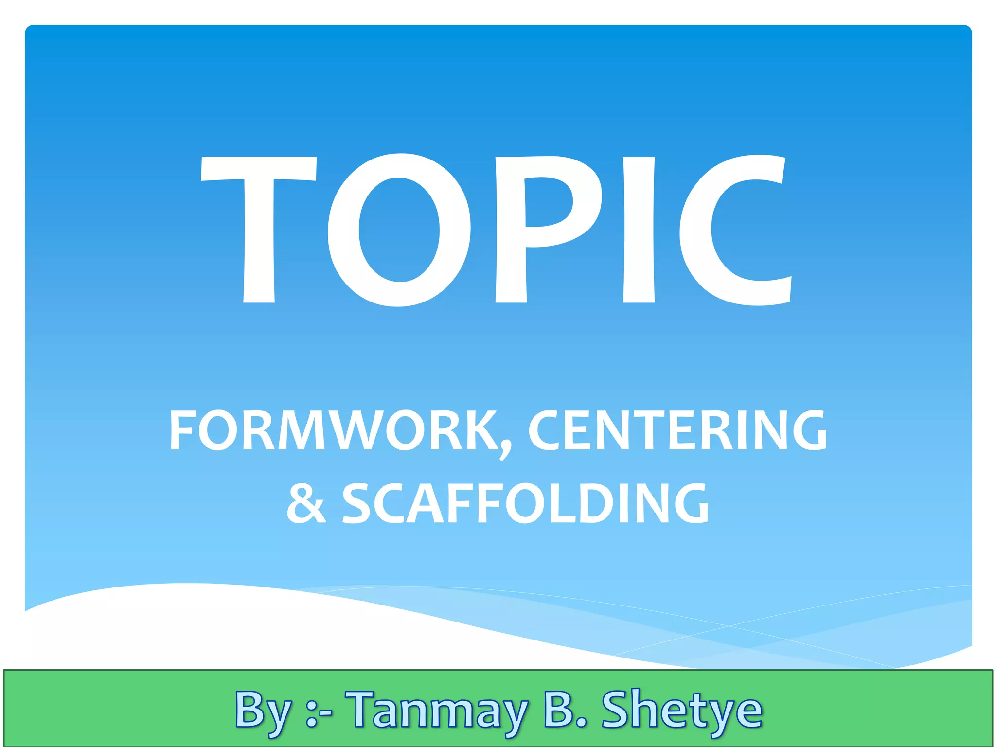 FORMWORK, SCAFFOLDING, CENTERING | PPTX