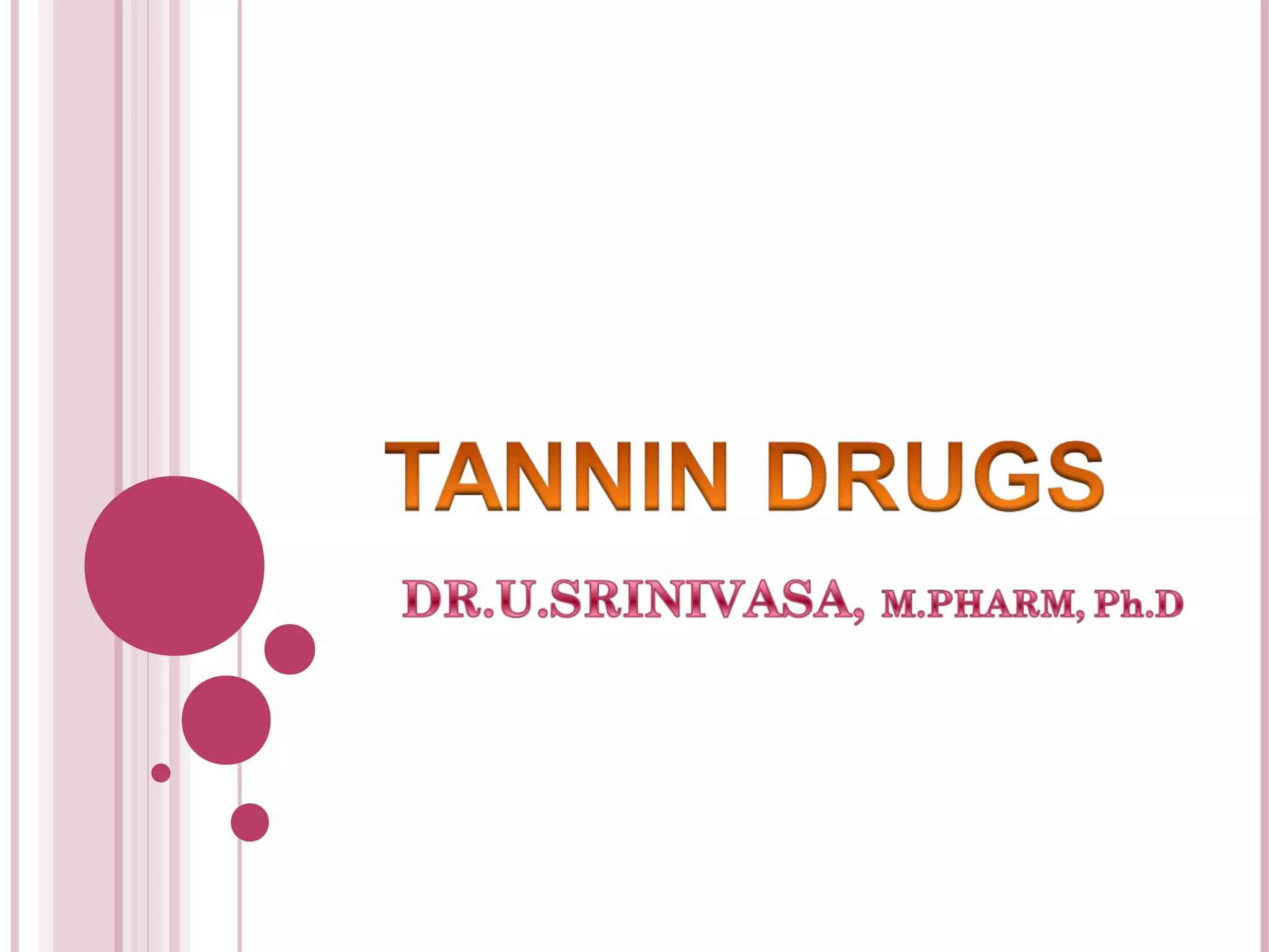 Tannins drugs by Dr.U.Srinivasa, Professor and Head, Srinivas college ...