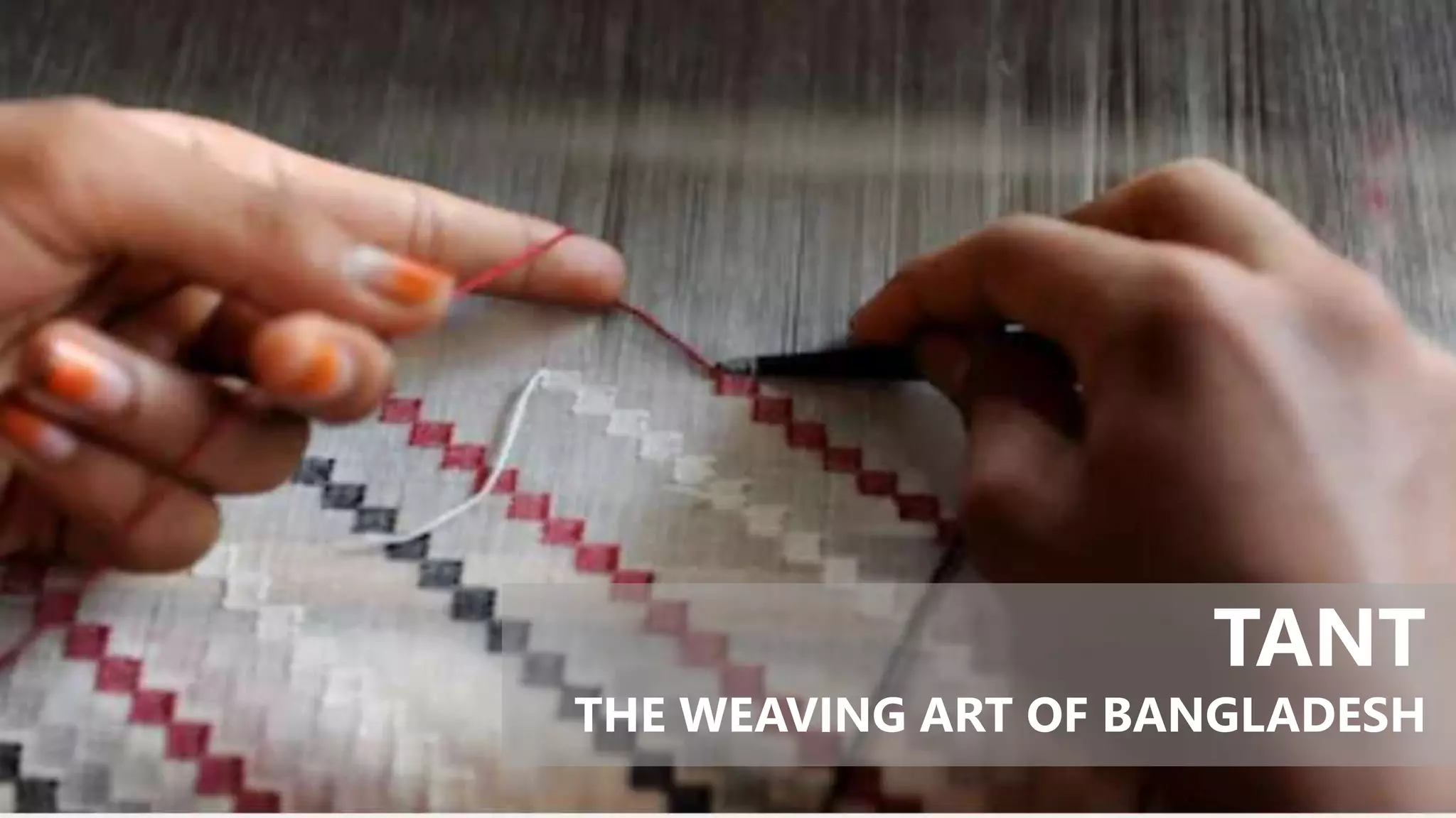 Tant- The Weaving Art of Bangladesh | PPT