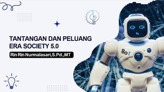 TANTANGAN DAN PELUANG DI ERA SOCIETY 5 [Autosaved] (1).pptx