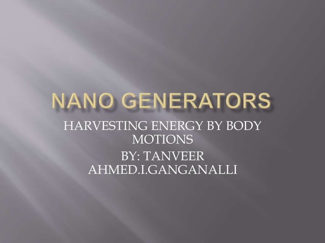 Nano generator by Tanveer ahmed Ganganalli seminar ppt | PPTX | Physics ...
