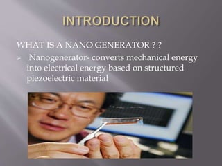 Nano generator by Tanveer ahmed Ganganalli seminar ppt | PPTX