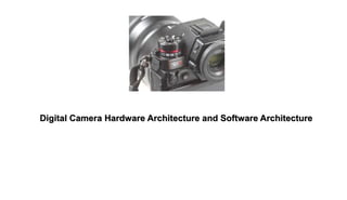 Digital Camera Hardware and software architecture | PPT