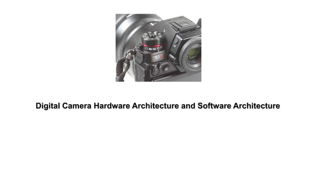 Digital Camera Hardware and software architecture | PPT | Computing | Technology & Computing